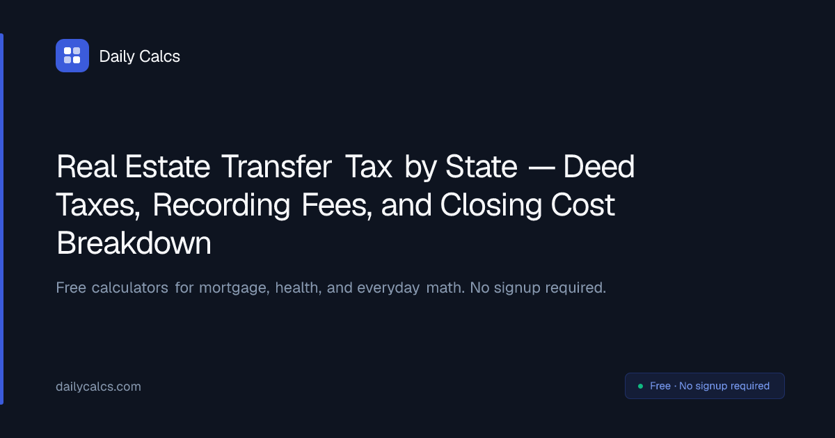 Real Estate Transfer Tax by State - Deed & Recording (2026) | Daily Calcs